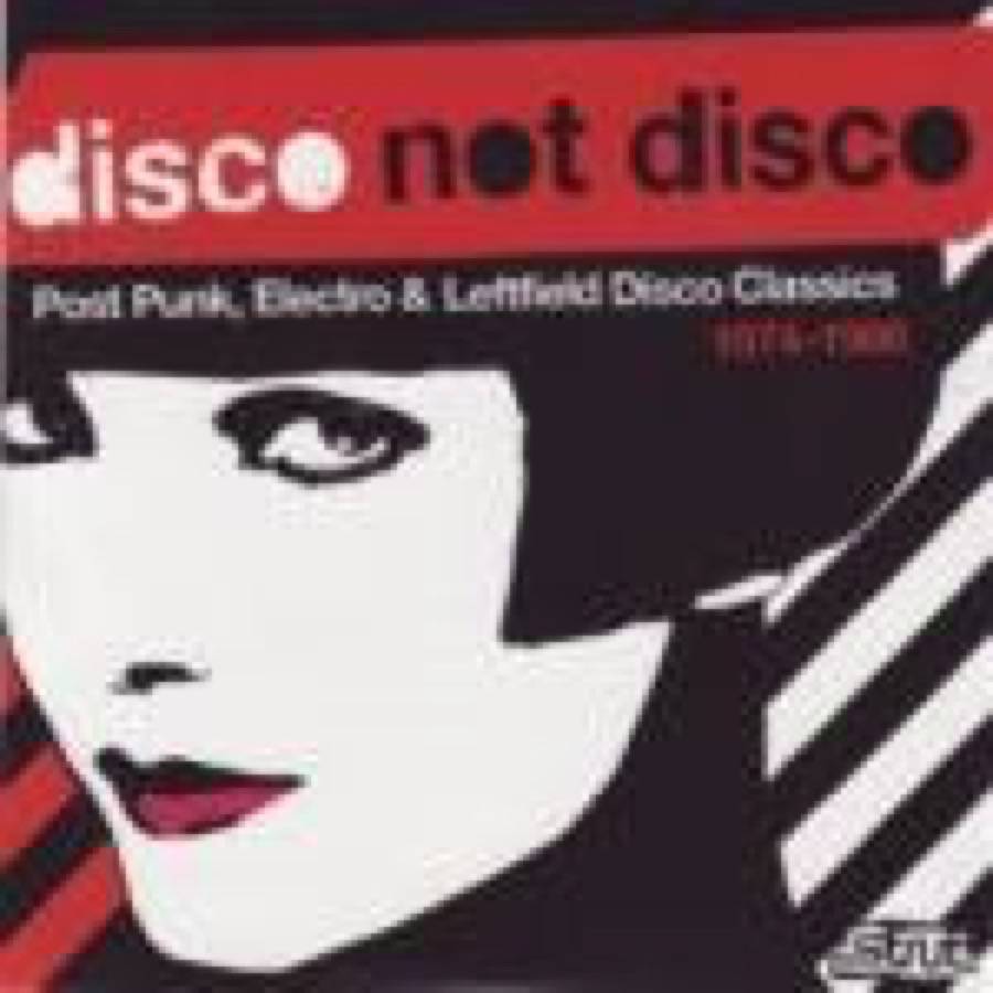 Disco Not Disco – Post Punk, Electro & Leftfield Disco Classics 1974 ...