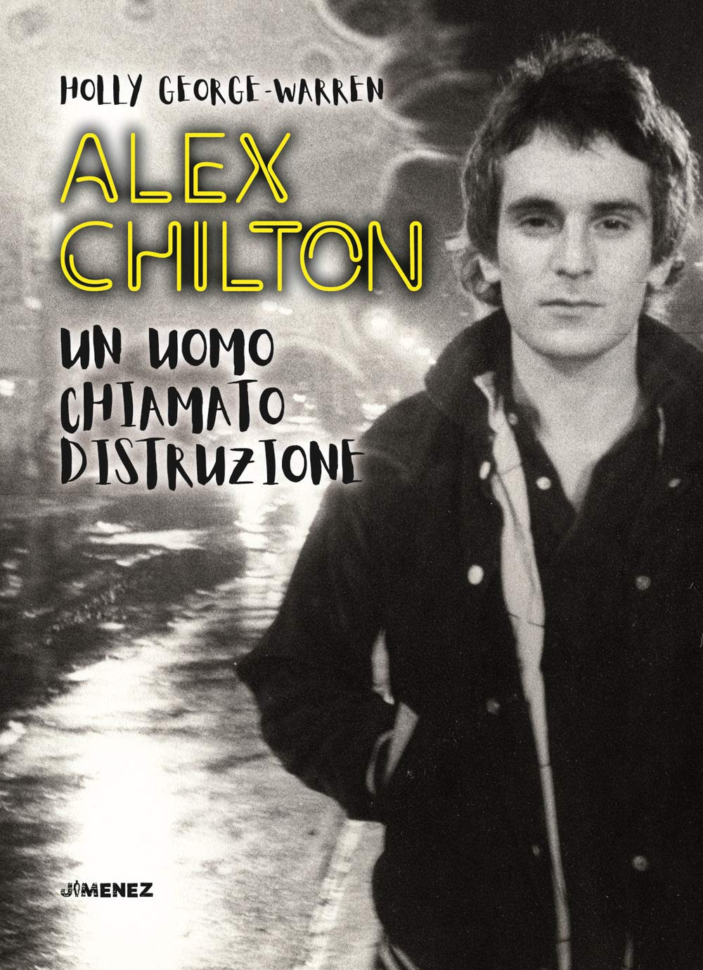 Holly George-Warren - Alex Chilton. Un uomo chiamato distruzione ...